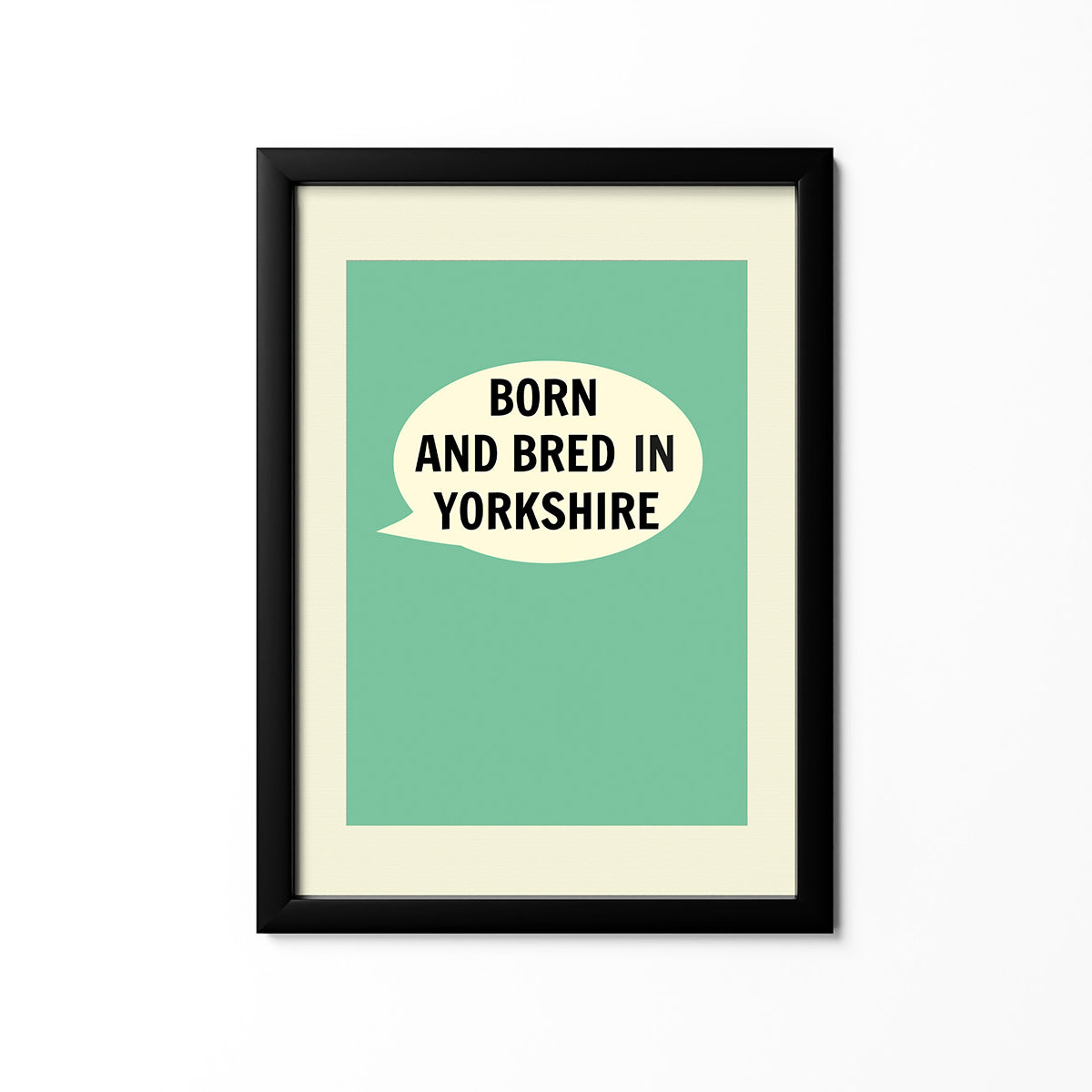 Born And Bred In Yorkshire Print | The Great Yorkshire Shop