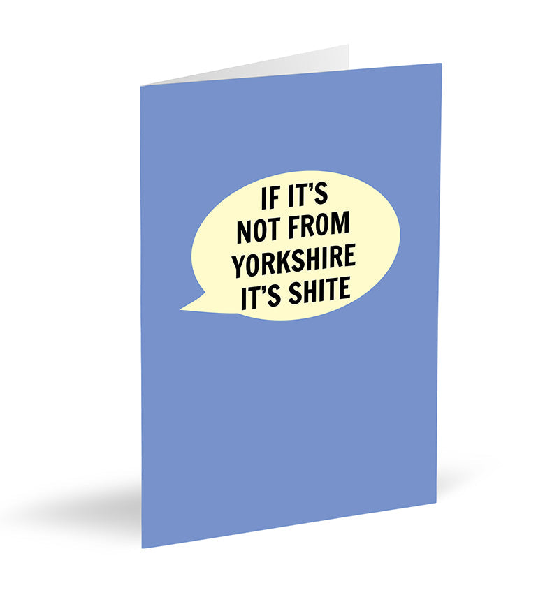 If It's Not From Yorkshire It's Shite Card | The Great Yorkshire Shop